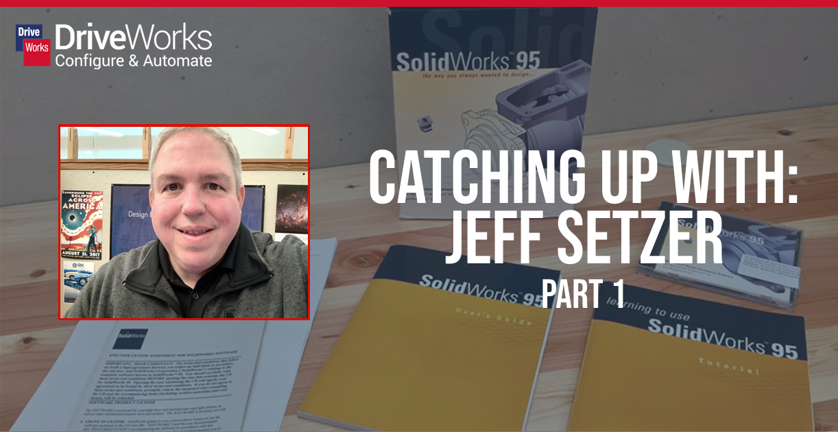 Catching Up With Jeff Setzer, Technology Evangelist at GSC - Part 2 - DriveWorks