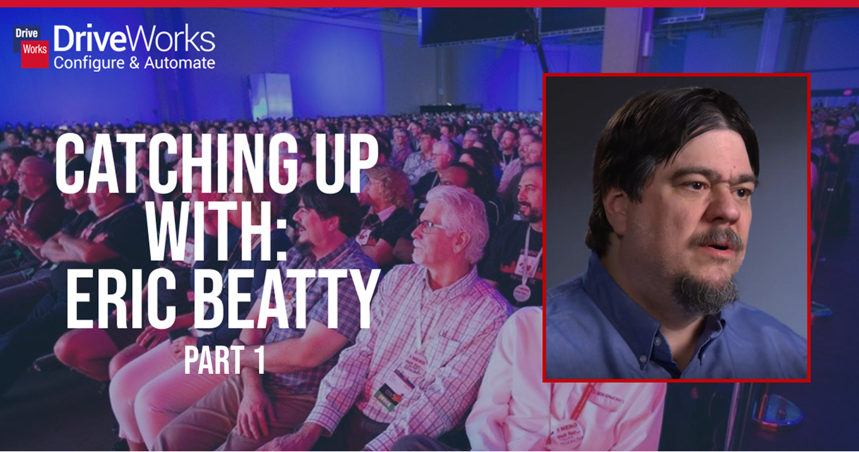 Catching up with Eric Beatty - Part 2 - DriveWorks