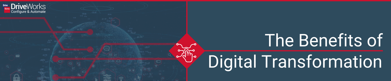 The Benefits of Digital Transformation - DriveWorks