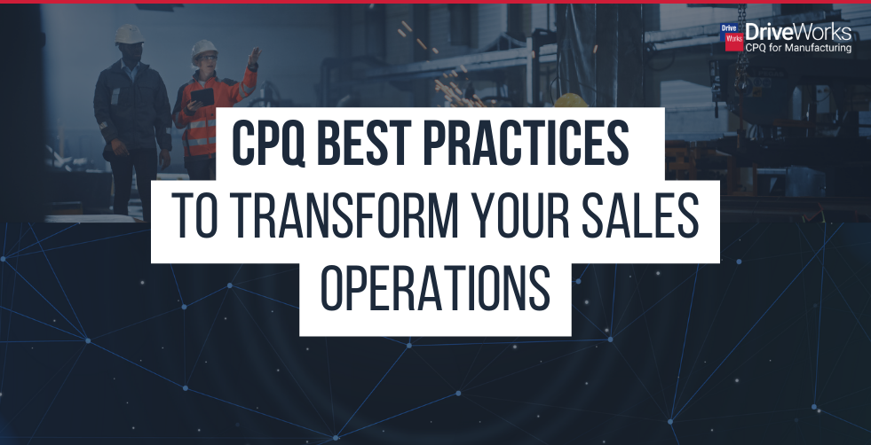 CPQ Best Practices To Transform Your Sales Operations - DriveWorks