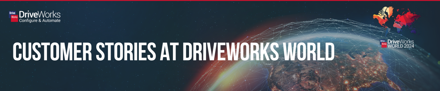 DriveWorks World 2023 Customer Stories Recap - DriveWorks