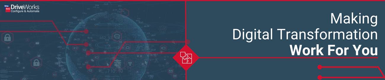 Making Digital Transformation Work For You - DriveWorks