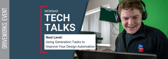 Tech Talks – next level: using Generation Tasks to improve your design automation - DriveWorks