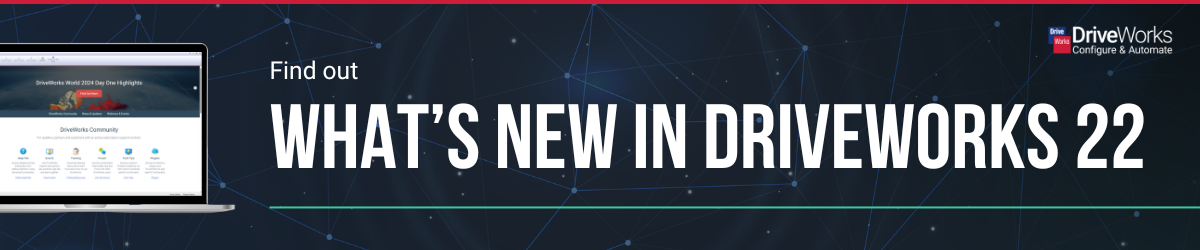 Recap of the New Features in DriveWorks 22 - DriveWorks