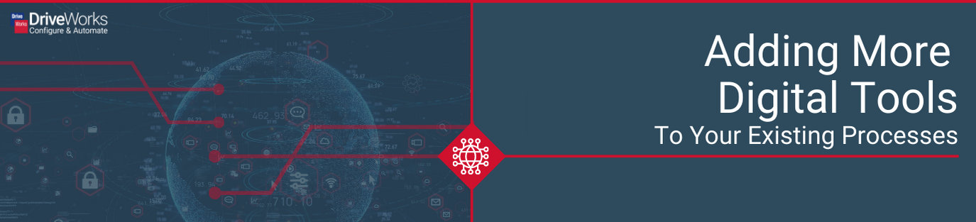 Adding More Digital Tools to Your Existing Processes - DriveWorks