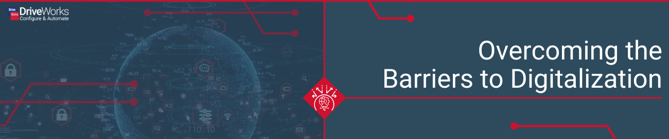 Overcoming the Barriers to Digitalization - DriveWorks