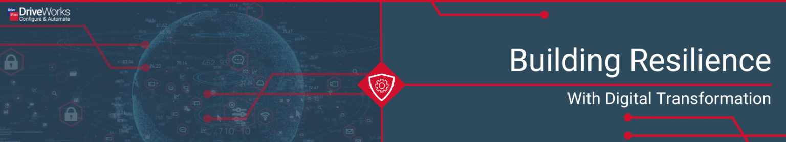 Building Resilience with Digital Transformation - DriveWorks