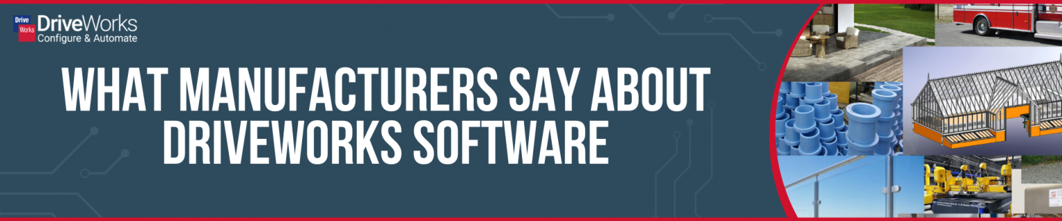 How Manufacturers Use DriveWorks Software - DriveWorks