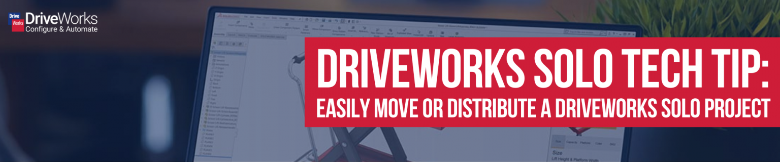 DriveWorks Solo Tech Tip: Easily Move or Distribute a DriveWorks Solo Project - DriveWorks