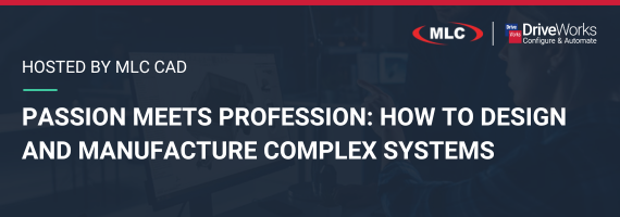 MLC CAD Systems Passion Meets Profession: How To Design and Manufacture ...